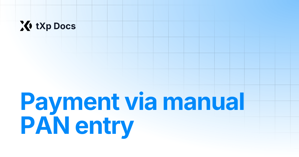 Payment via manual PAN entry | tXp Docs