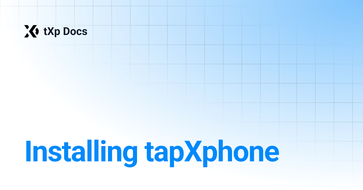 Installing tapXphone | tXp Docs